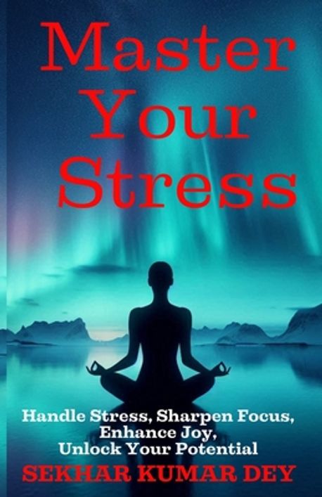 Master Your Stress | Dey, Sekhar Kumar - 교보문고