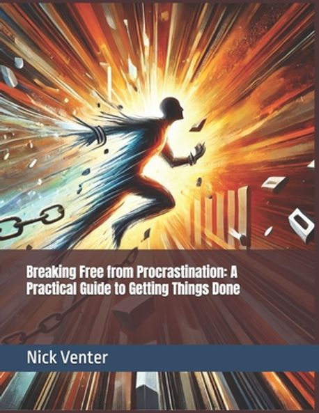 Breaking Free from Procrastination | Venter, Nick - 교보문고