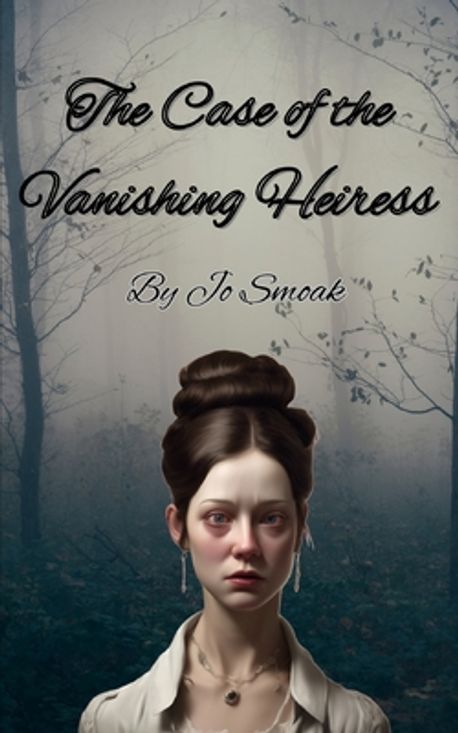 The Case of the Vanishing Heiress | Smoak, Jo - 교보문고