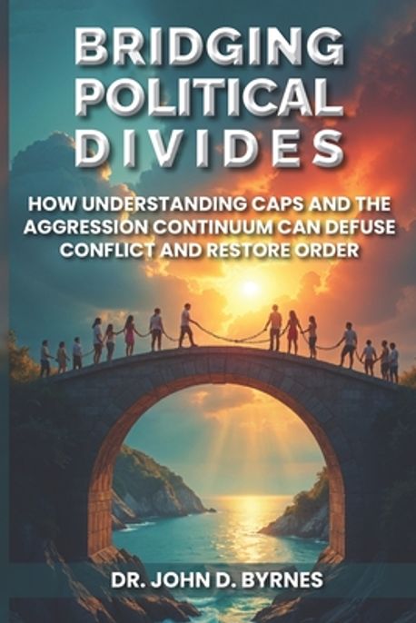 Bridging Political Divides | Byrnes, John D. - 교보문고
