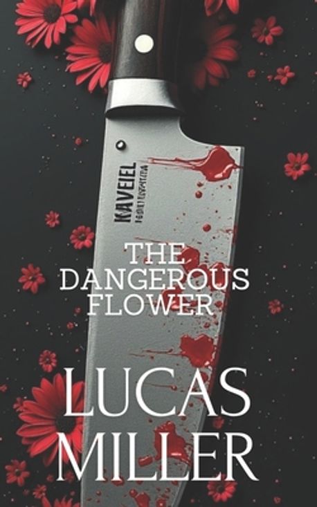 The Dangerous Flower | Miller, Lucas - 교보문고