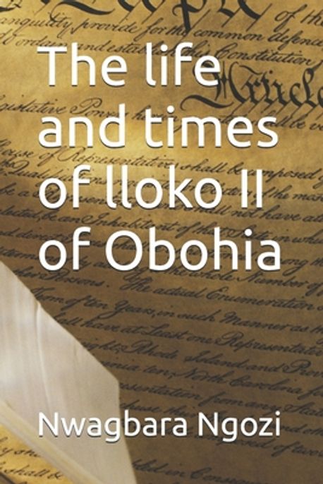 The life and times of lloko II of Obohia | Ngozi, Nwagbara - 교보문고