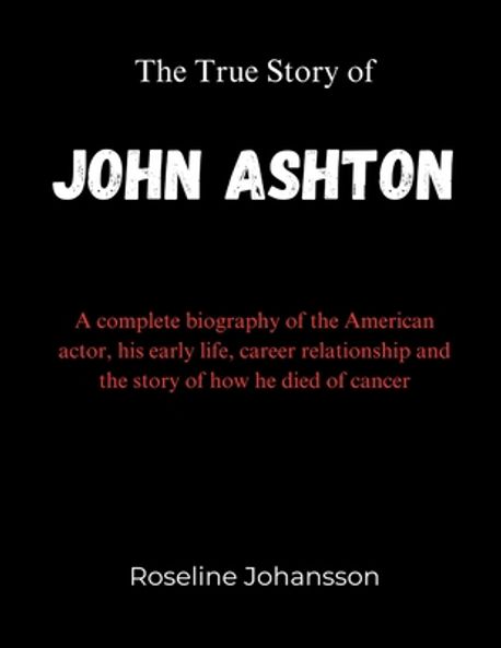 The True Story of John Ashton | Johansson, Roseline - 교보문고
