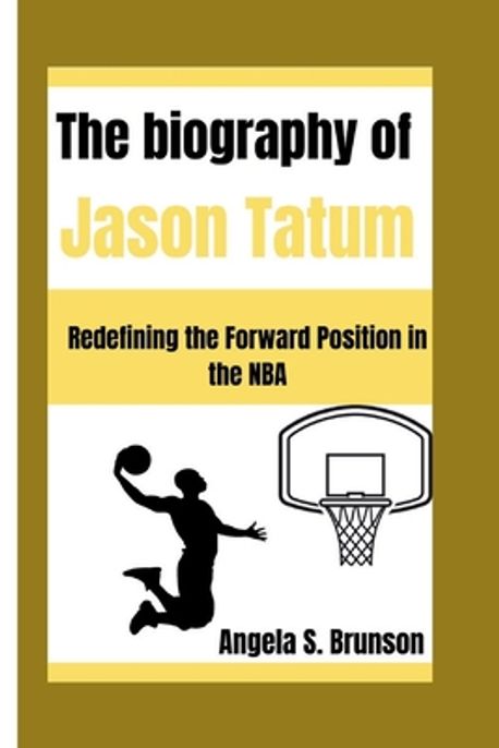 The biography of Jason Tatum | S. Brunson, Angela - 교보문고