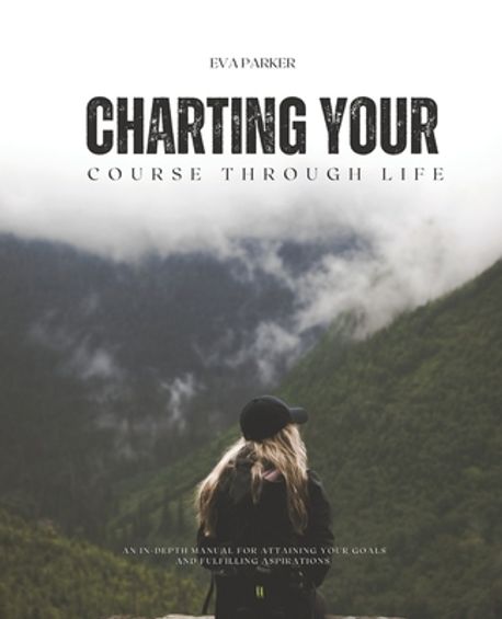 Charting Your Course Through Life | Parker, Eva - 교보문고