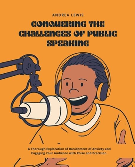 Conquering the Challenges of Public Speaking | Lewis, Andrea - 교보문고