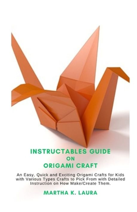 Instructables Guide on Origami Craft | K. Laura, Martha - 교보문고