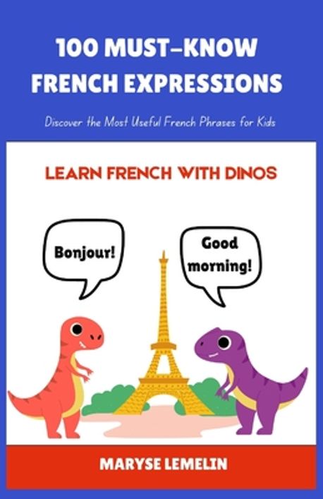 100 Must-Know French Expressions | Lemelin, Maryse - 교보문고
