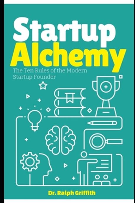 Startup Alchemy | Griffith, Ralph - 교보문고