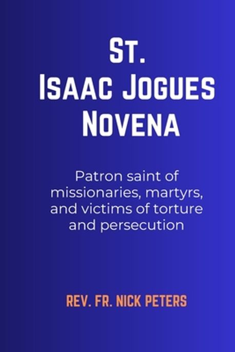 St. Isaac Jogues Novena | Peters, Nick - 교보문고