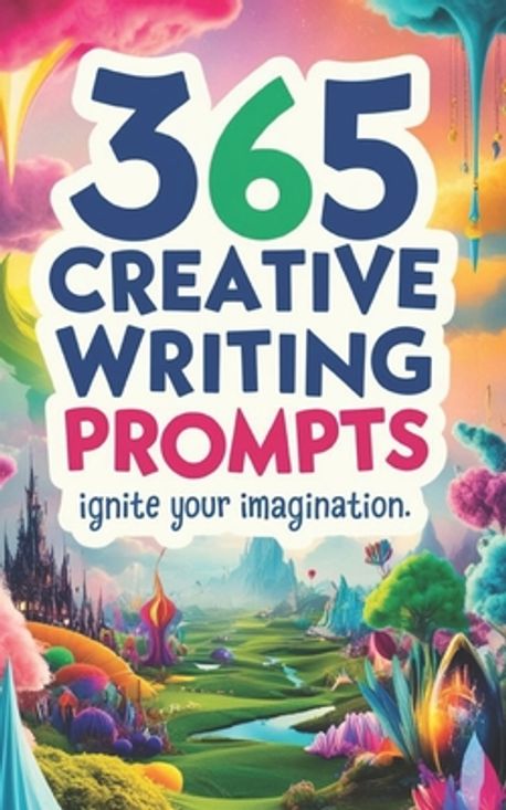 365 Creative Writing Prompts | Wijewickrama, Rohanthi - 교보문고