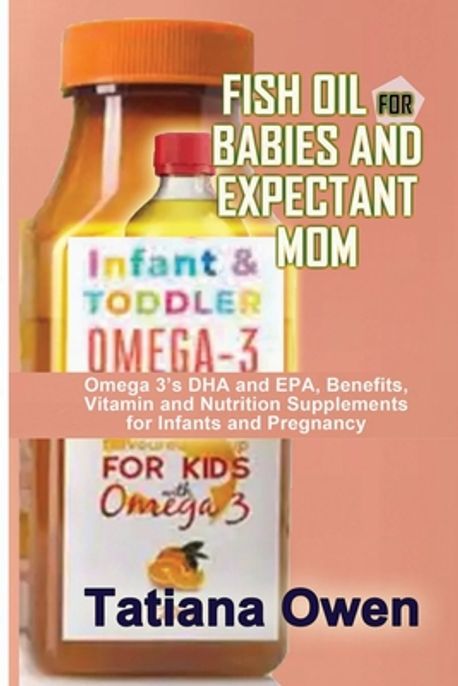 Fish Oil for Babies and Expectant Mom | Owen, Tatiana - 교보문고