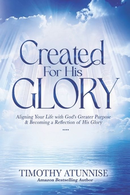 Created for His Glory | Atunnise, Timothy - 교보문고