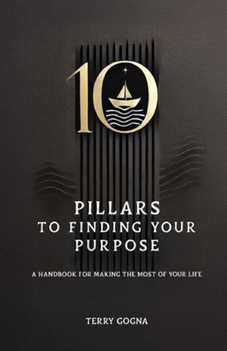 10 Pillars to Finding Your Purpose | Gogna, Terry - 교보문고