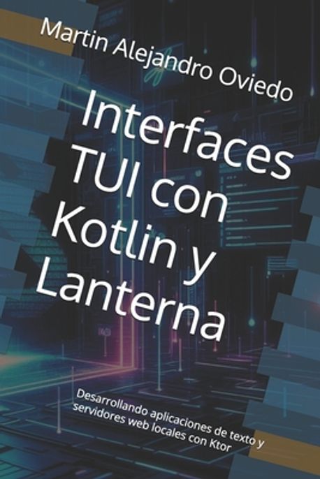 Interfaces TUI con Kotlin y Lanterna | Oviedo, Martin Alejandro Alejandro - 교보문고