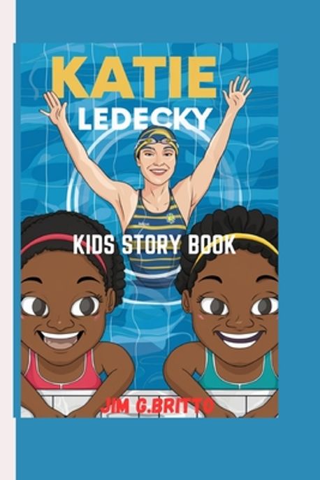 Katie Ledecky Kids Story Book | G. Britto, Jim - 교보문고