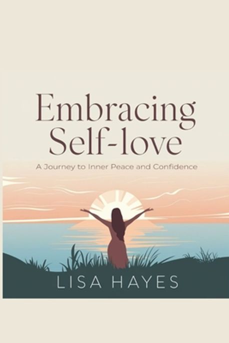 Embracing Self-Love | Hayes, Lisa - 교보문고