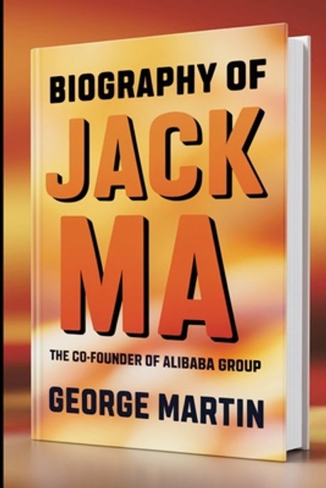 Jack Ma Biography | Martin, George - 교보문고