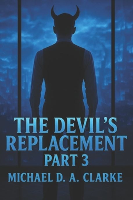 The Devil's Replacement | Clarke, Michael D. a. - 교보문고