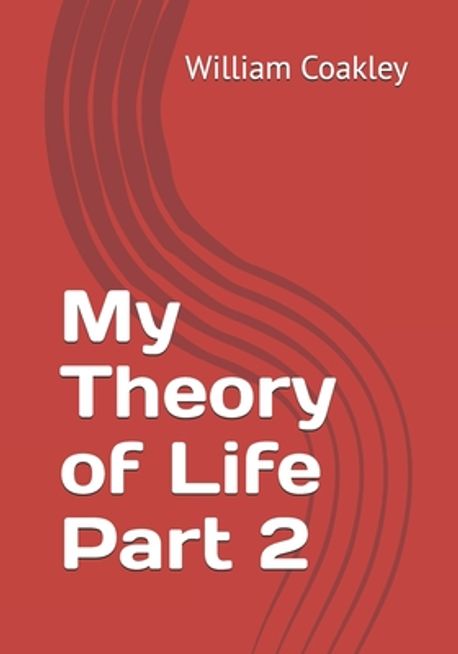 My Theory of Life Part 2 | Coakley, William Sean - 교보문고