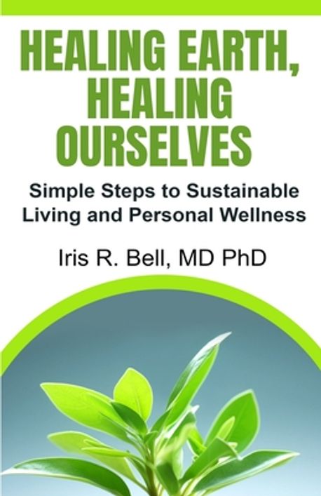 Healing Earth, Healing Ourselves | Bell, Iris R. - 교보문고