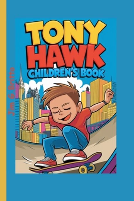 Tony Hawk Children's Book | G. Britto, Jim - 교보문고