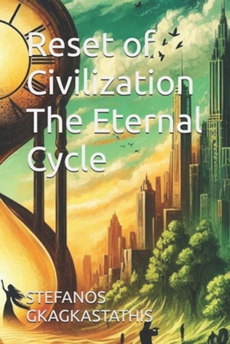 Reset of Civilization The Eternal Cycle | Gkagkastathis, Stefanos - 교보문고