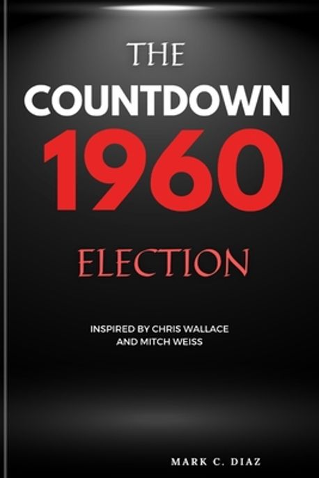 The Countdown 1960 Election | C. Diaz, Marc - 교보문고