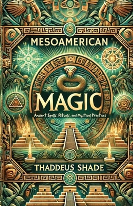 Mesoamerican Magic | Shade, Thaddeus - 교보문고