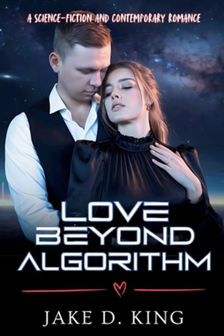 Love Beyond Algorithm | King, Jake D. - 교보문고