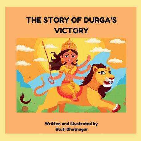 The Story of Durga's Victory | Bhatnagar, Stuti - 교보문고