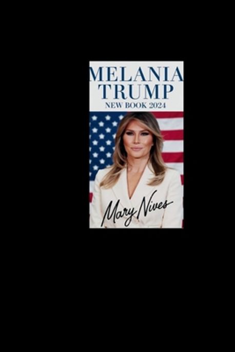 Melania Trump New Book 2024 | Nives, Mary - 교보문고