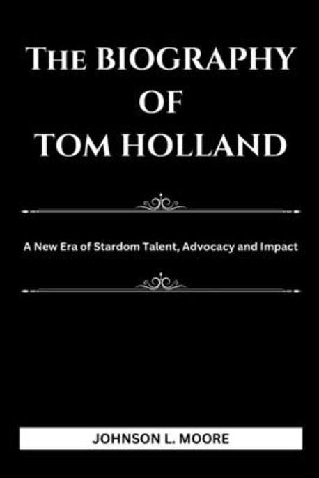 The Biography of Tom Holland | Moore, Johnson Linda - 교보문고