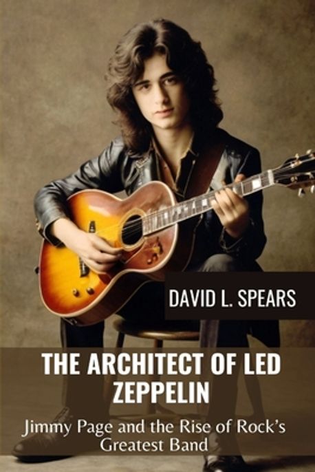 The Architect of Led Zeppelin | L. Spears, David - 교보문고
