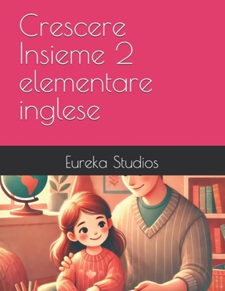 Crescere Insieme 2 elementare inglese | Studios, Eureka - 교보문고