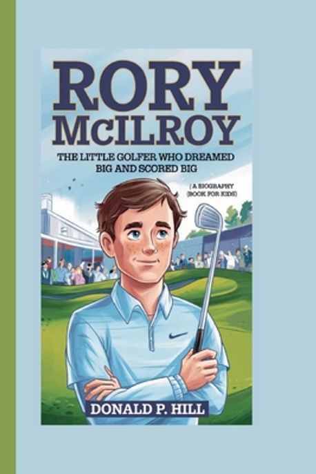 Rory McIlroy | P. Hill, Donald - 교보문고