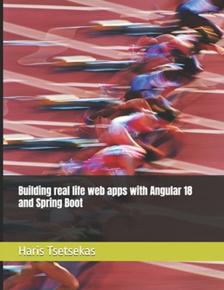 Building real life web apps with Angular 18 and Spring Boot | Tsetsekas, Haris - 교보문고