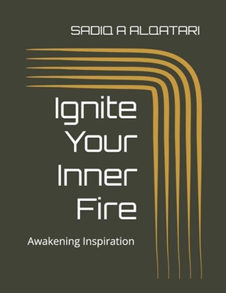 Ignite Your Inner Fire | Alqatari, Sadiq A. - 교보문고