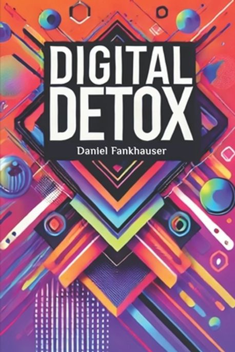 Digital Detox | Fankhauser, Daniel - 교보문고