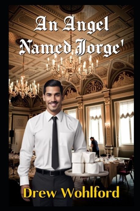 An Angel Named Jorge' | Wohlford, Drew - 교보문고