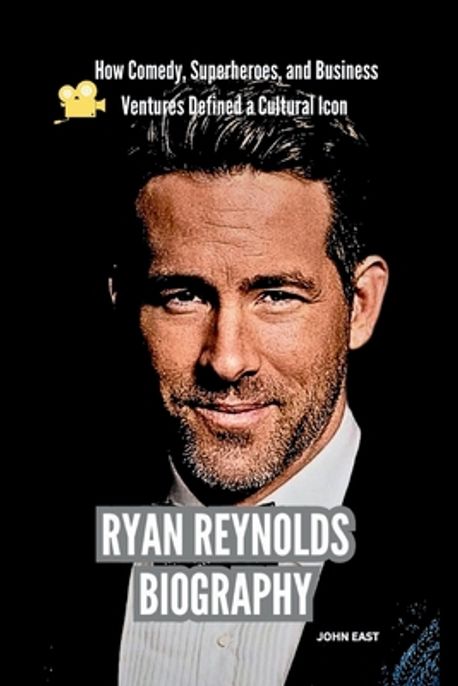 Ryan Reynolds Biography | East, John - 교보문고