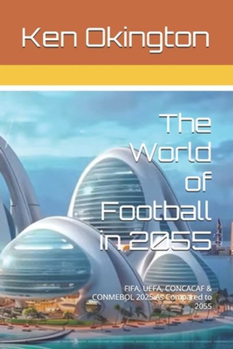 The World of Football in 2055 | Okington, Ken - 교보문고
