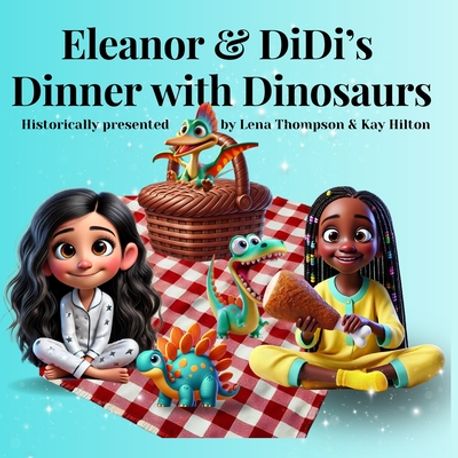 Eleanor & DiDi's Dinner with Dinosaurs | Hilton, Kay - 교보문고