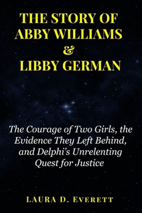 The Story of Abby Williams & Libby German | Everett, Laure D. - 교보문고