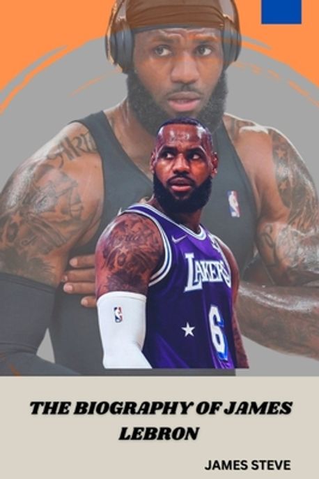 The Biography of James Lebron | Steve, James - 교보문고