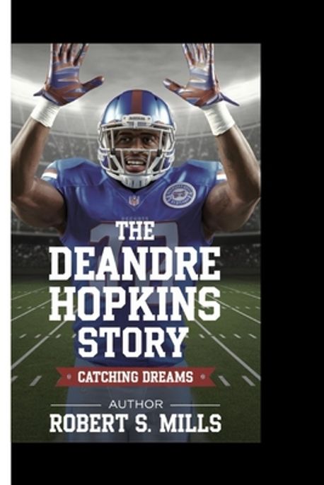 The Deandre Hopkins Story | S. Mills, Robert - 교보문고