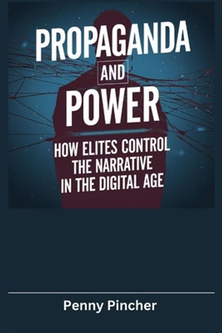 Propaganda and Power | Pincher, Penny - 교보문고