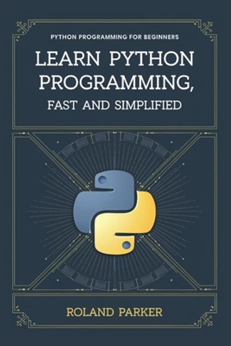Learn Python programming, Fast and SIMPLIFIED | Parker, Roland - 교보문고