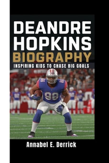 Deandre Hopkins Biography | E. Derrick, Annabel - 교보문고