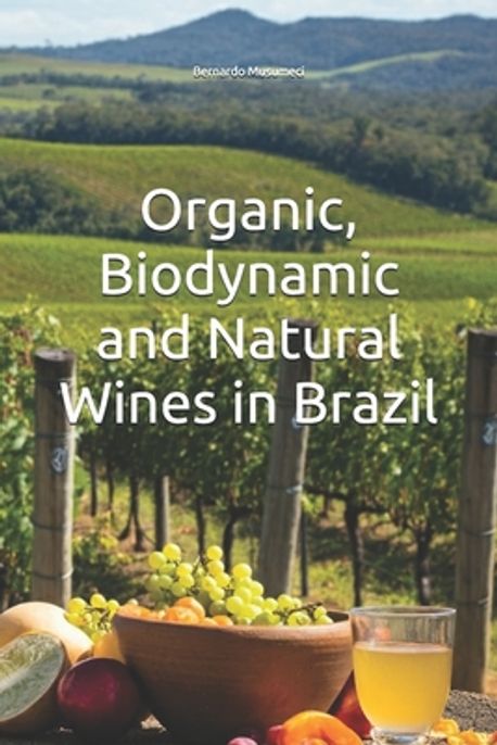 Organic, Biodynamic and Natural Wines in Brazil | Musumeci, Bernardo - 교보문고